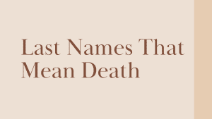100 Cool And Unique Last Names With Meanings