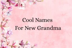 90+ Cool Young Grandma Names
