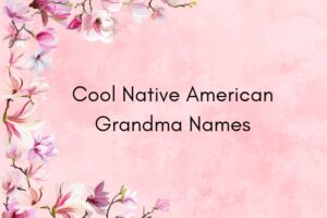 90+ Cool Young Grandma Names