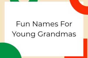 100 Cool And Unique Grandma Names